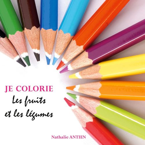 Je colorie les fruits et légumes – Nathalie Antien – Auteure ...